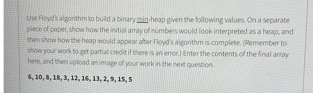 Solved Use Floyd's algorithm to build a binary min-heap | Chegg.com