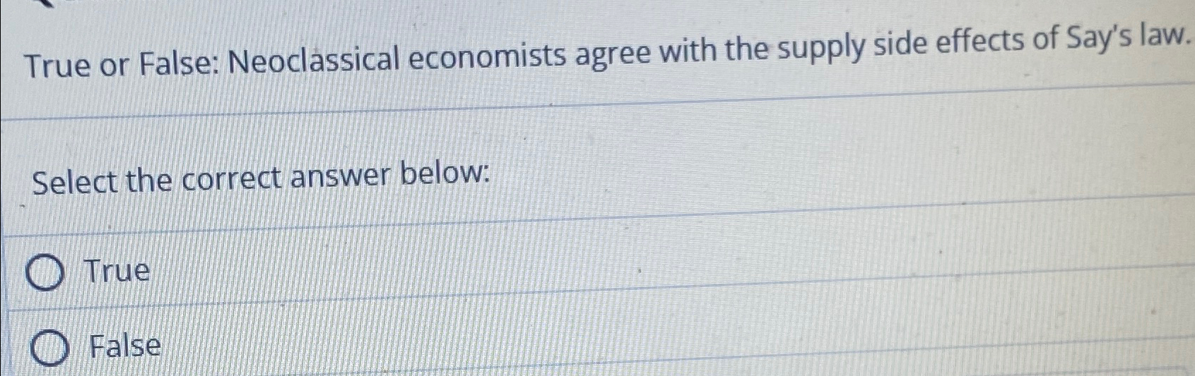 Solved True or False: Neoclassical economists agree with the | Chegg.com