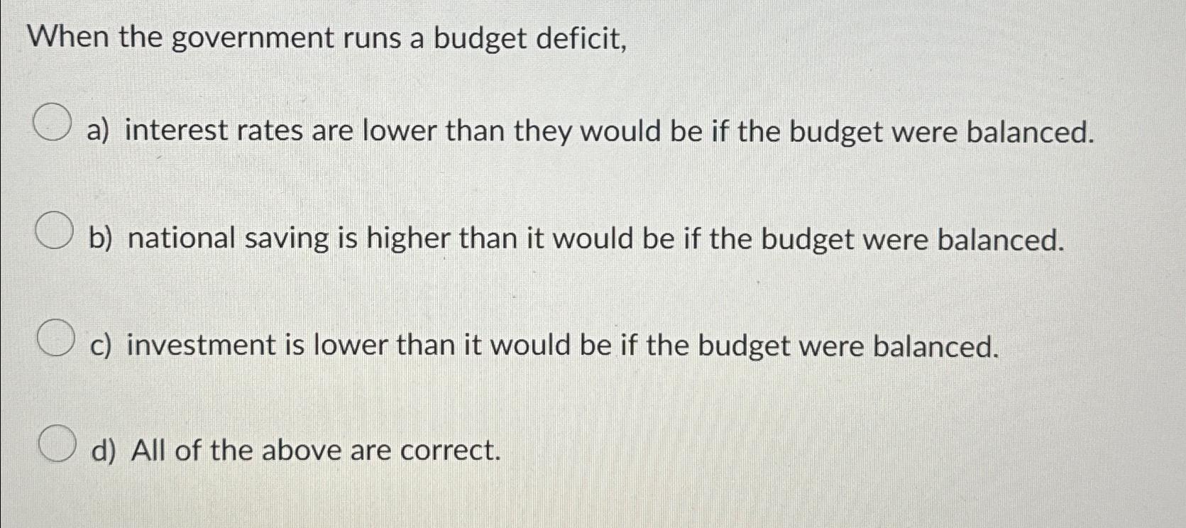 Solved When the government runs a budget deficit,a) | Chegg.com