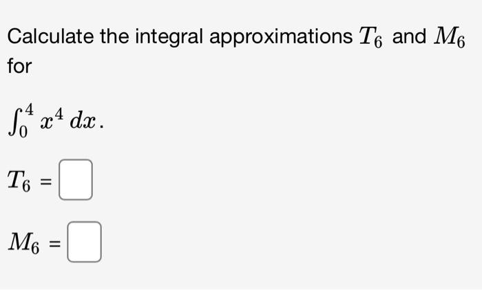 Solved Calculate the integral approximations T6 and M6 for | Chegg.com