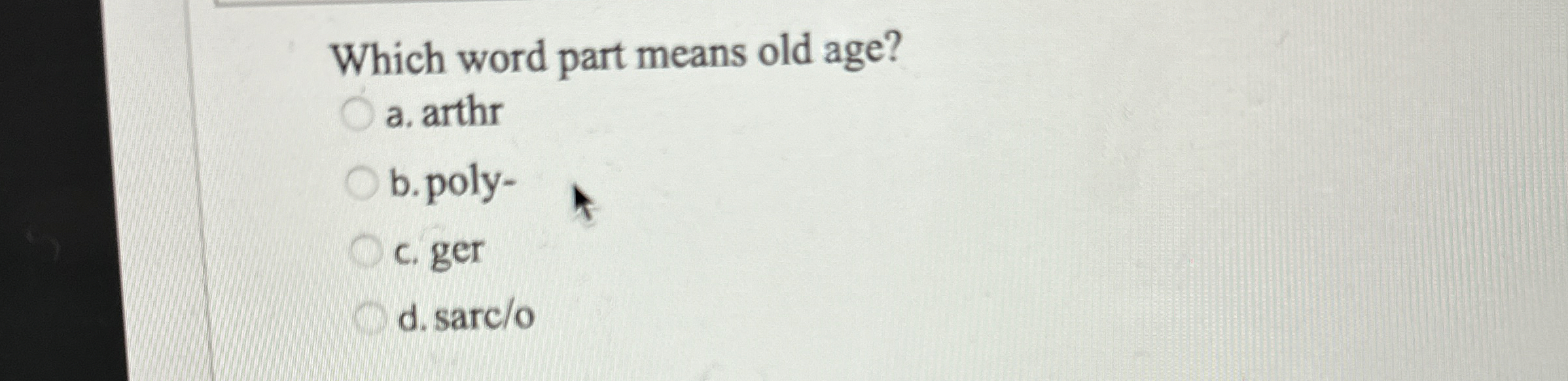 Solved Which word part means old age?a. ﻿arthrb. ﻿poly-c. | Chegg.com