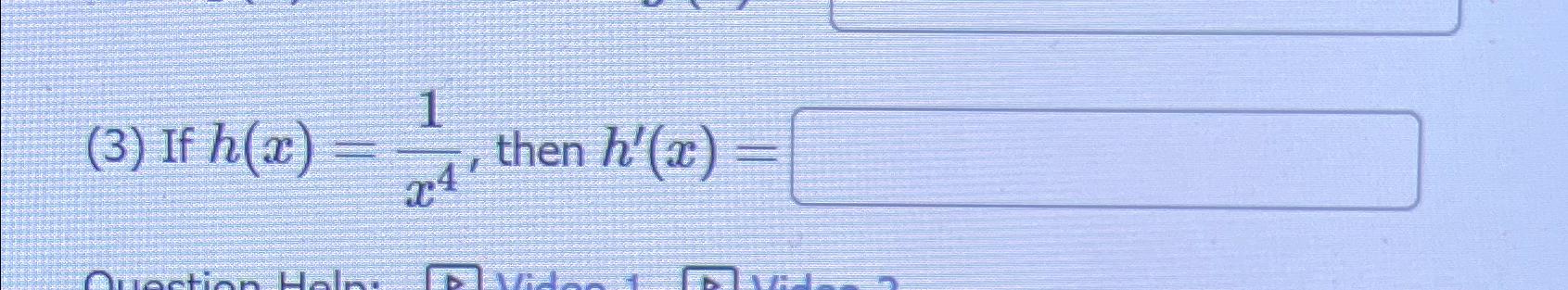 Solved (3) ﻿If h(x)=1x4, ﻿then h'(x)= | Chegg.com