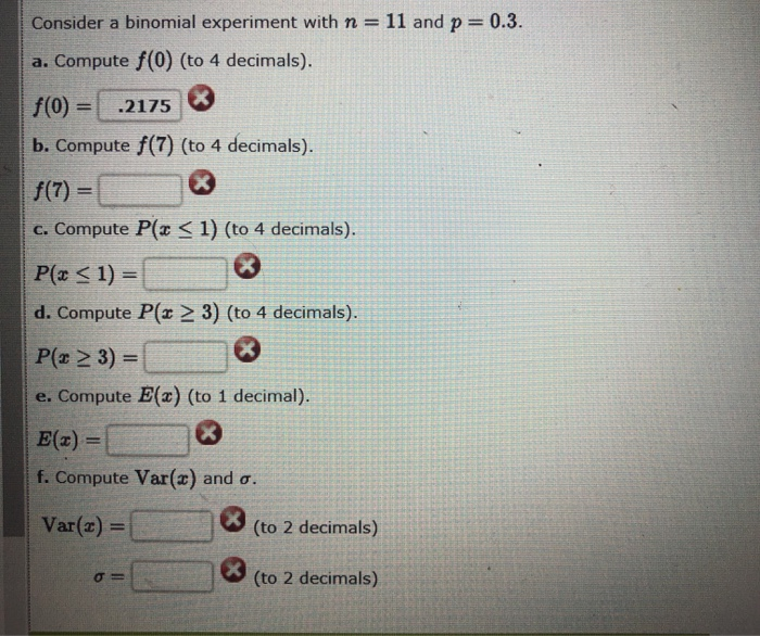Solved Consider a binomial experiment with n = 11 and p=0.3. | Chegg.com Solved Consider a binomial experiment with n = 11 and p=0.3. | Chegg.com