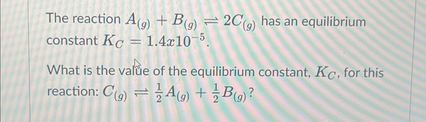 Solved The reaction A(g)+B(g)⇌2C(g) ﻿has an equilibrium | Chegg.com
