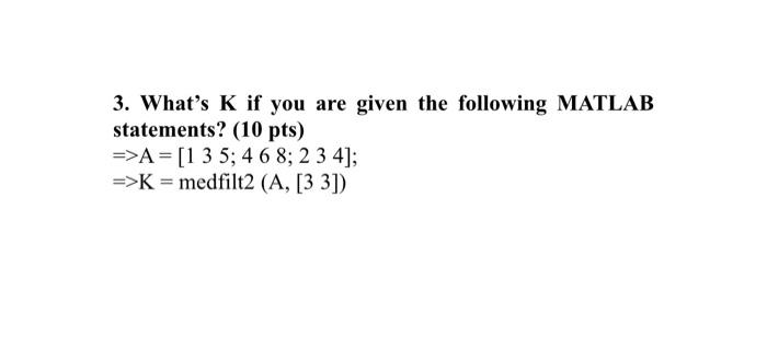 Solved 3. What's K if you are given the following MATLAB | Chegg.com