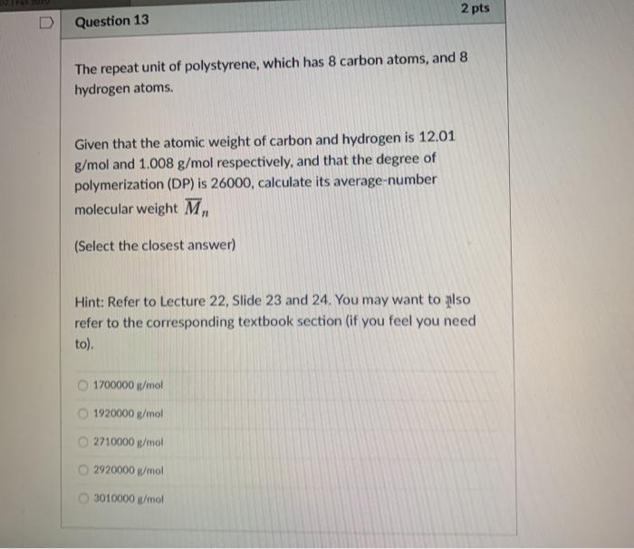 Solved 2 pts Question 13 The repeat unit of polystyrene, | Chegg.com