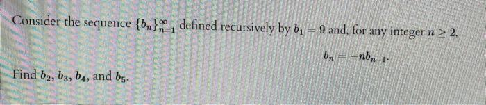 Solved Consider the sequence {bn} defined recursively by b = | Chegg.com