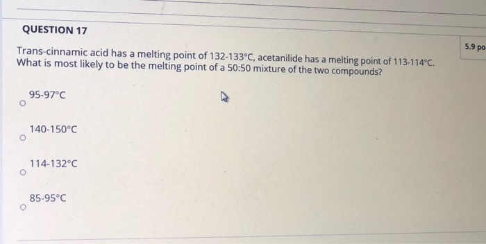 Solved QUESTION 17 Trans-cinnamic acid has a melting point | Chegg.com