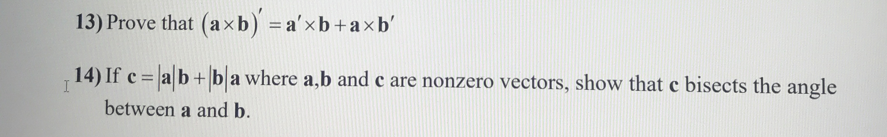 Solved Prove that (a×b)'=a'×b+a×b'If c=|a|b+|b|a ﻿where a,b | Chegg.com