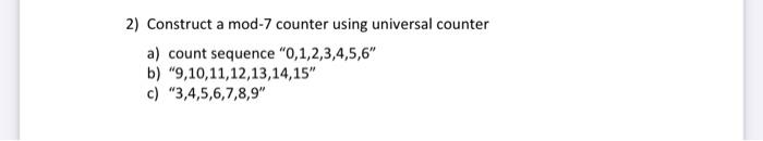 Solved 2) Construct a mod-7 counter using universal counter | Chegg.com