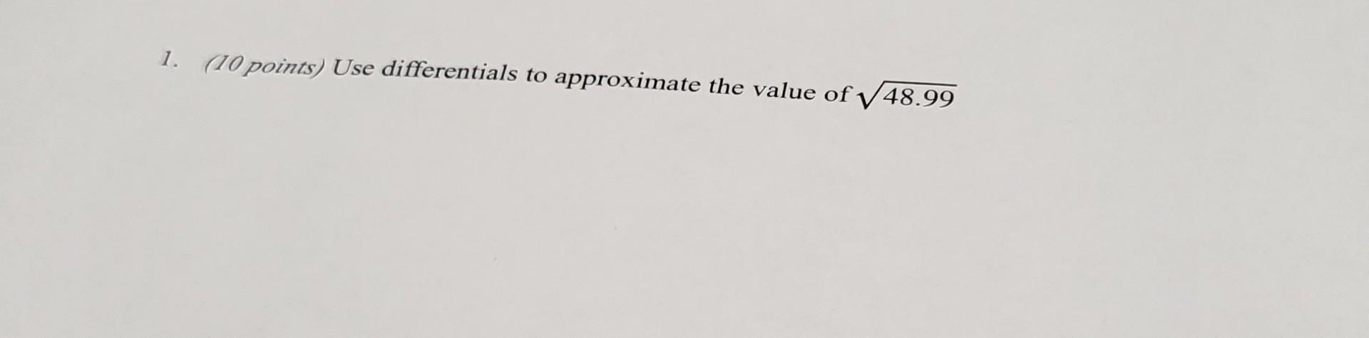 Solved 1. (10 points) Use differentials to approximate the | Chegg.com