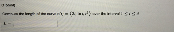 Solved (1 point) Compute the length of the curve r(t) = -5t, | Chegg.com