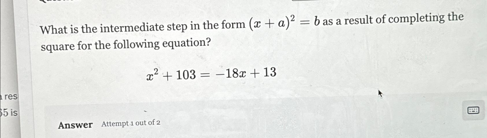 Solved What is the intermediate step in the form (x+a)2=b | Chegg.com