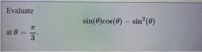 Solved Evaluate sin(O)cos(0) - sin’(0) | Chegg.com