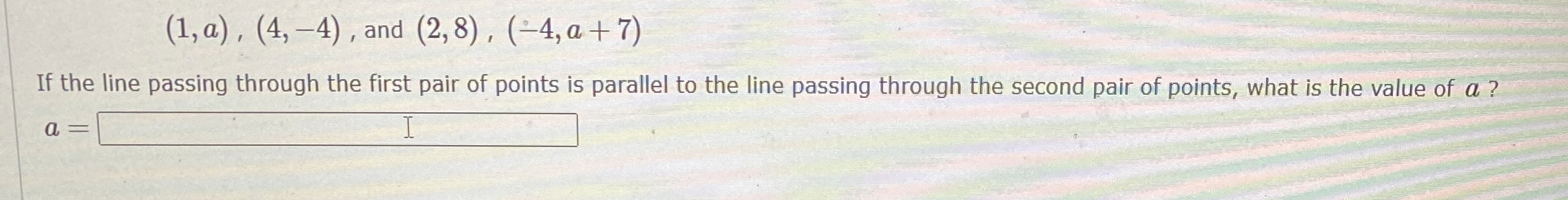 Solved (1,a),(4,-4), ﻿and (2,8),(-4,a+7)If the line passing | Chegg.com