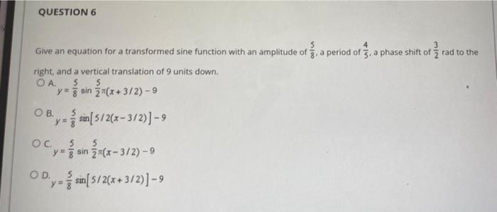 Solved QUESTION 6 Give an equation for a transformed sine | Chegg.com