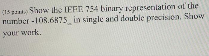 Solved (15 points) Show the IEEE 754 binary representation | Chegg.com