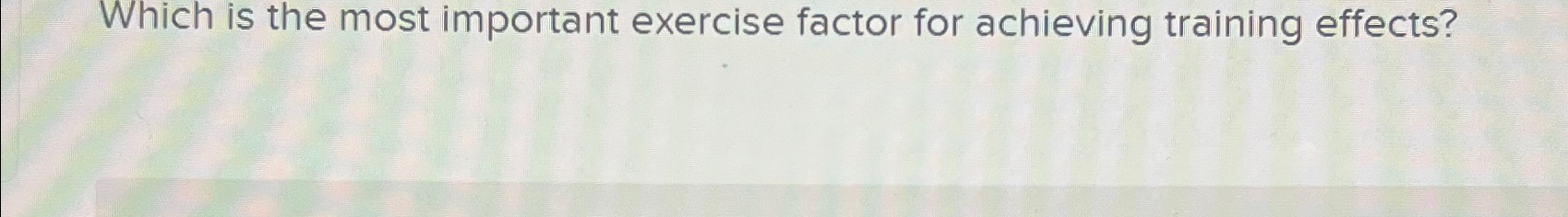 Solved Which is the most important exercise factor for | Chegg.com