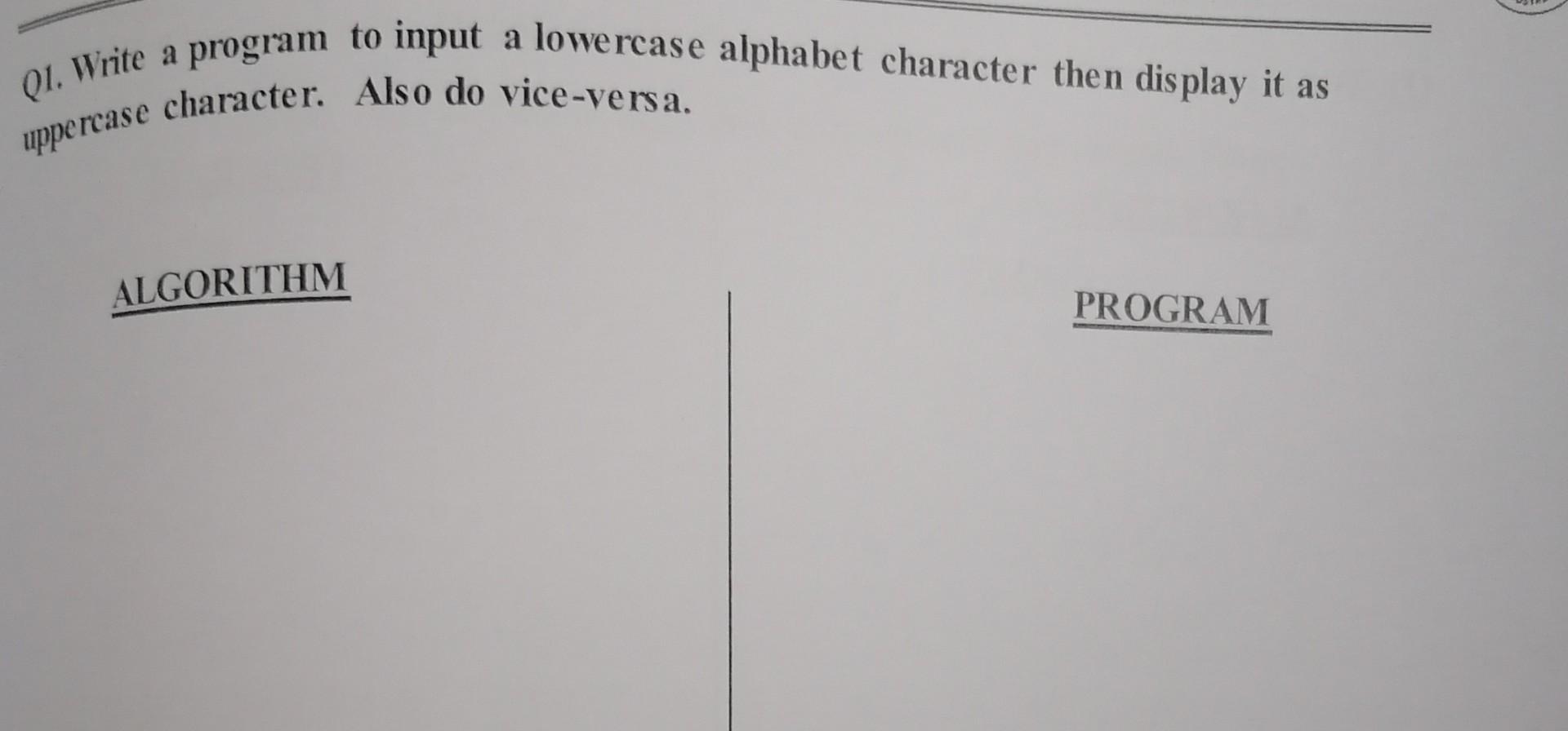 Solved Q1. Write a program to input a lowercase alphabet | Chegg.com