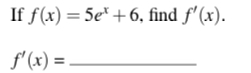 Solved If f(x)=5ex+6, ﻿find f'(x). f'(x)= | Chegg.com