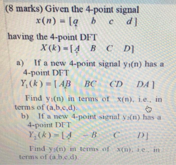 Solved C (8 marks) Given the 4-point signal x(n) = [a b d] | Chegg.com