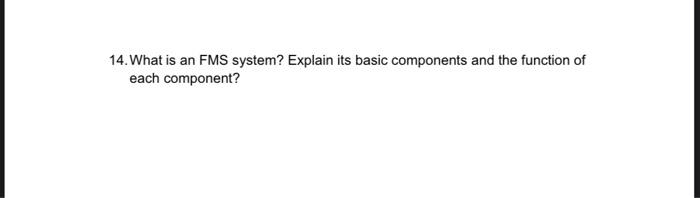 Solved 14. What is an FMS system? Explain its basic | Chegg.com