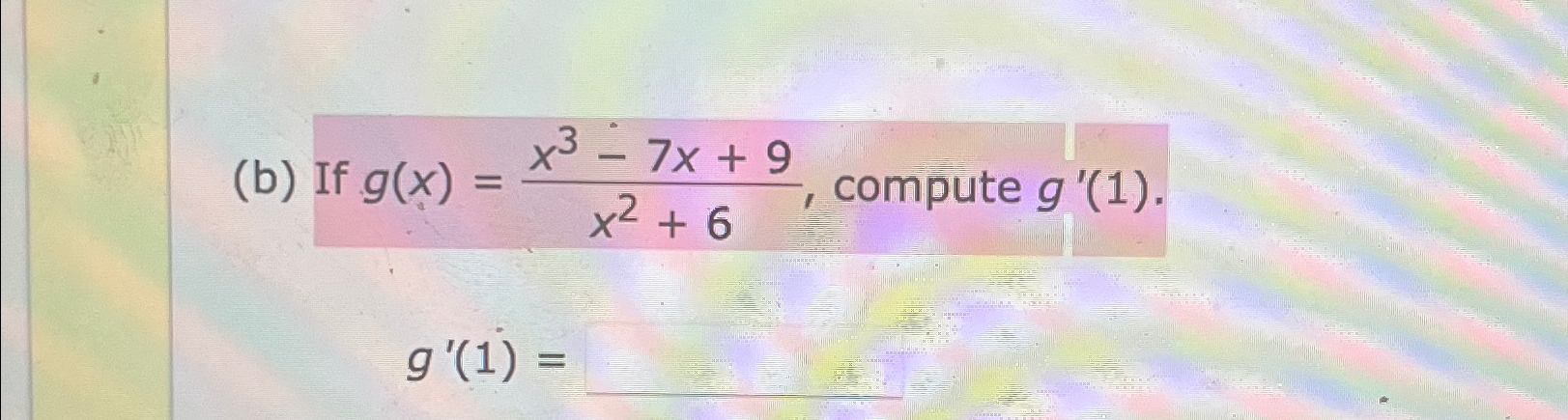 Solved (b) ﻿If g(x)=x3-7x+9x2+6, ﻿compute g'(1).g'(1)= | Chegg.com