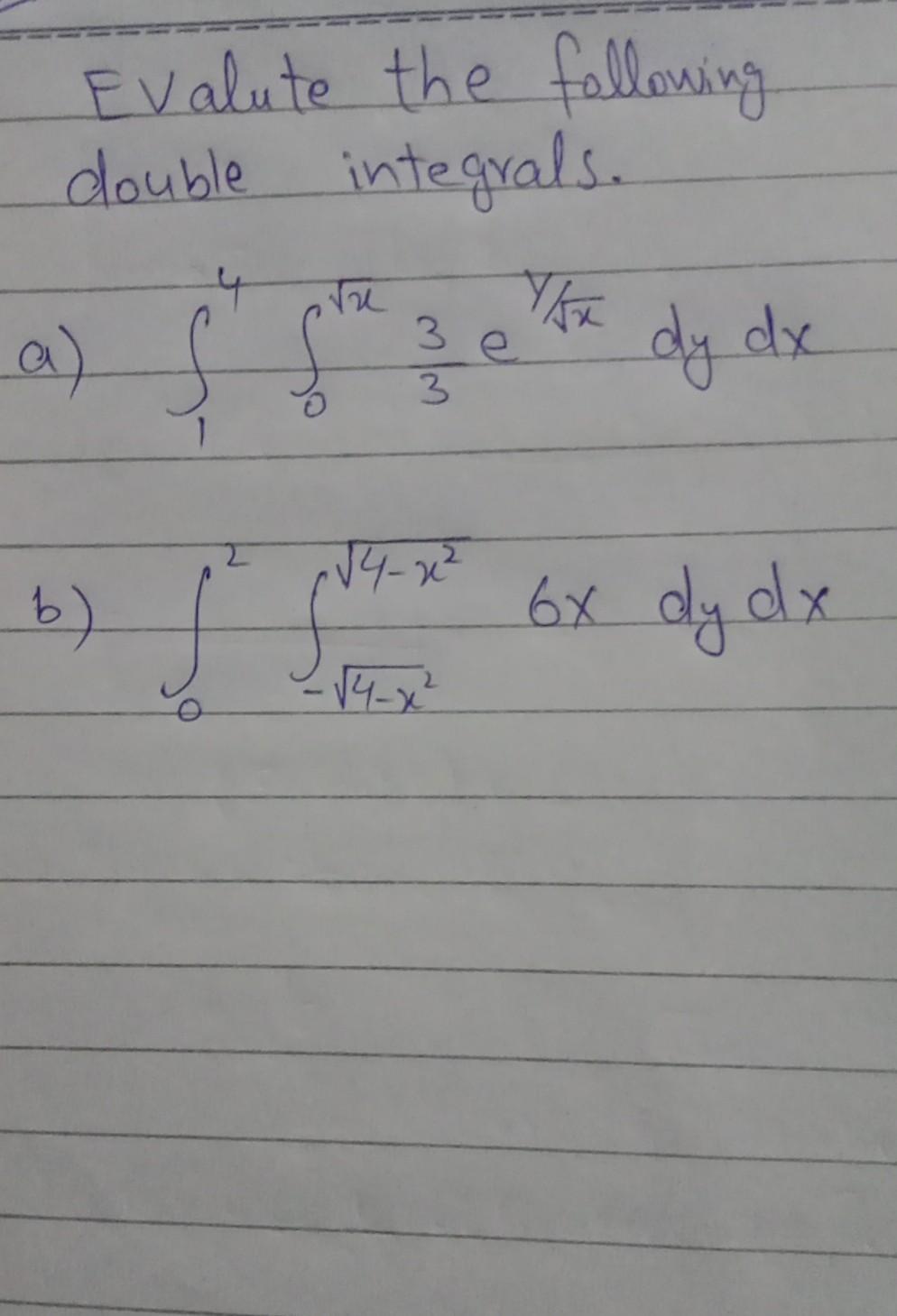 Solved Evalute the following double integrals. 4 a) 3 3 dy | Chegg.com Solved Evalute the following double integrals. 4 a) 3 3 dy | Chegg.com