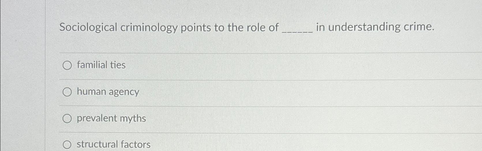 Solved Sociological criminology points to the role of in | Chegg.com