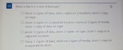 Solved What is the 3-2-1 ﻿rule of backups?Store 3 ﻿coples of | Chegg.com