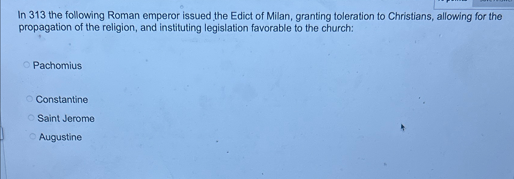 Solved In 313 ﻿the following Roman emperor issued the Edict | Chegg.com