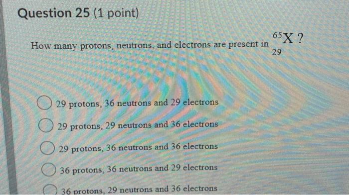 Solved Question 25 (1 point) 65X? How many protons, | Chegg.com