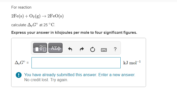Solved For reaction2Fe(s)+O2(g)→2FeO(s)calculate ΔrG° ﻿at | Chegg.com