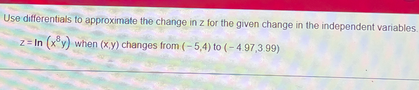 Solved Use differentials to approximate the change in z ﻿for | Chegg.com