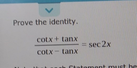 Solved Prove the identity. cotx+ tanx = sec 2x cotx- tanx | Chegg.com