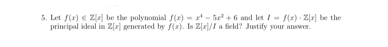 Solved by an EXPERT Let f(x)inZ[x] ﻿be the polynomial f(x)=x4-5x2+6 ﻿and | Chegg.com