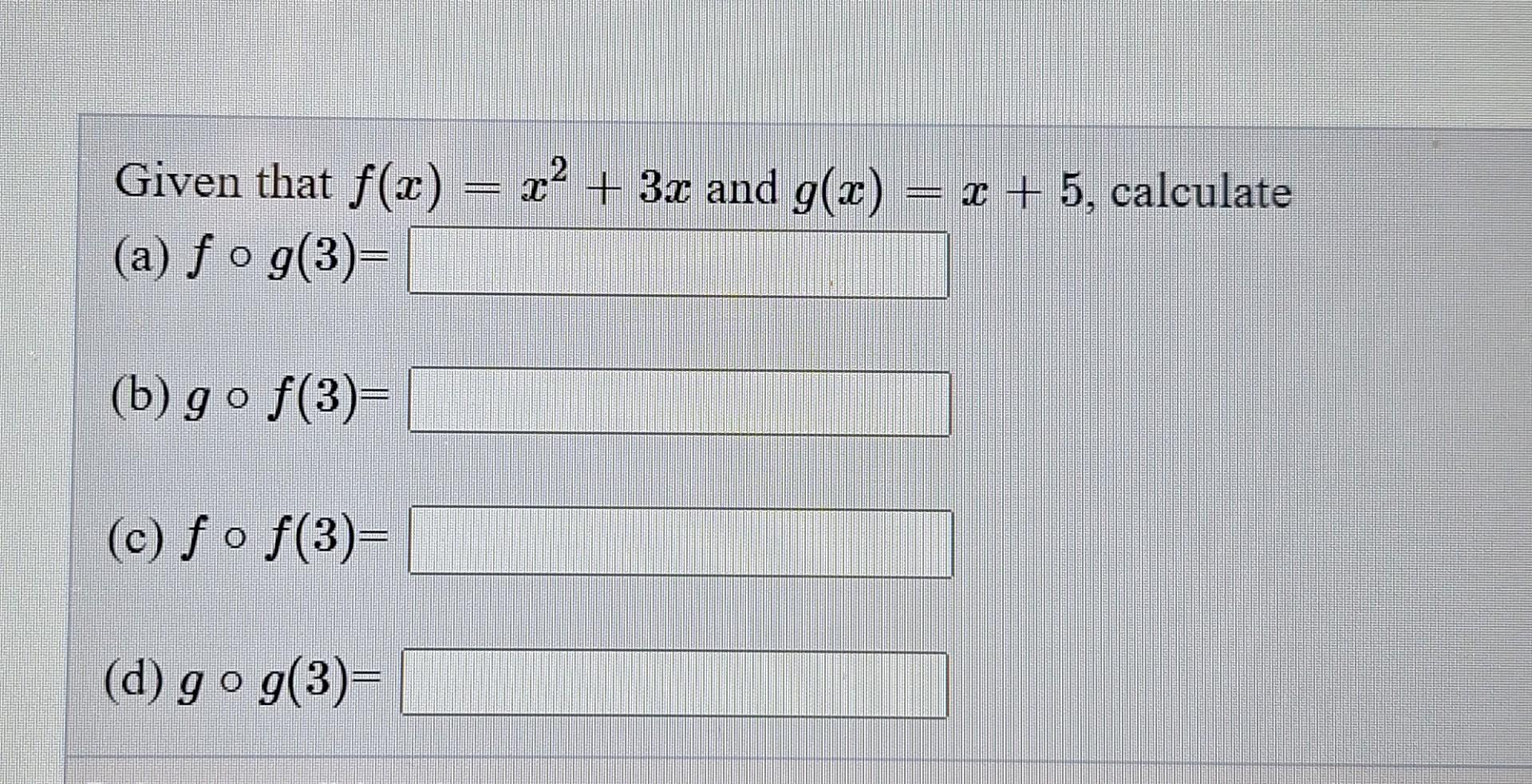 Solved Given that f(x)=x2+3x and g(x)=x+5, calculate (a) | Chegg.com