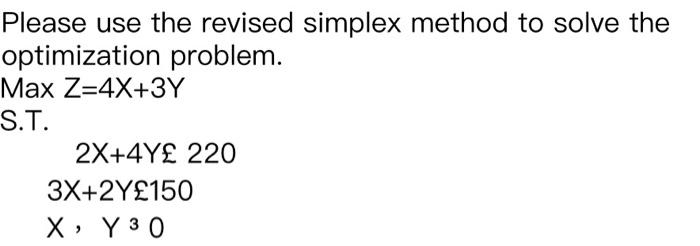 Solved Please use the revised simplex method to solve the | Chegg.com
