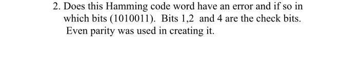 Solved 2. Does this Hamming code word have an error and if | Chegg.com