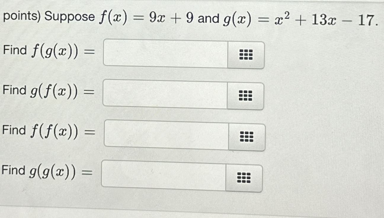 Solved Suppose f(x)=9x+9 ﻿and g(x)=x2+13x-17.Find | Chegg.com