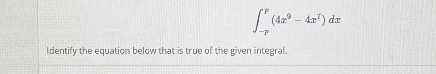 Solved ∫-pp(4x9-4x7)dxIdentify the equation below that is | Chegg.com