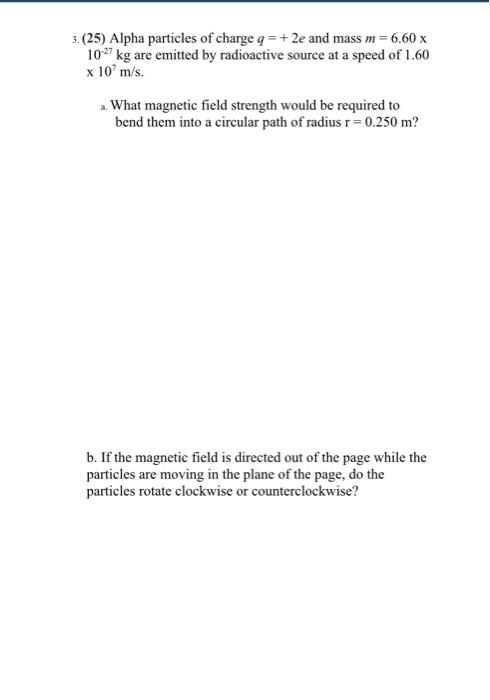 Solved 3. (25) Alpha particles of charge q = + 2e and mass | Chegg.com