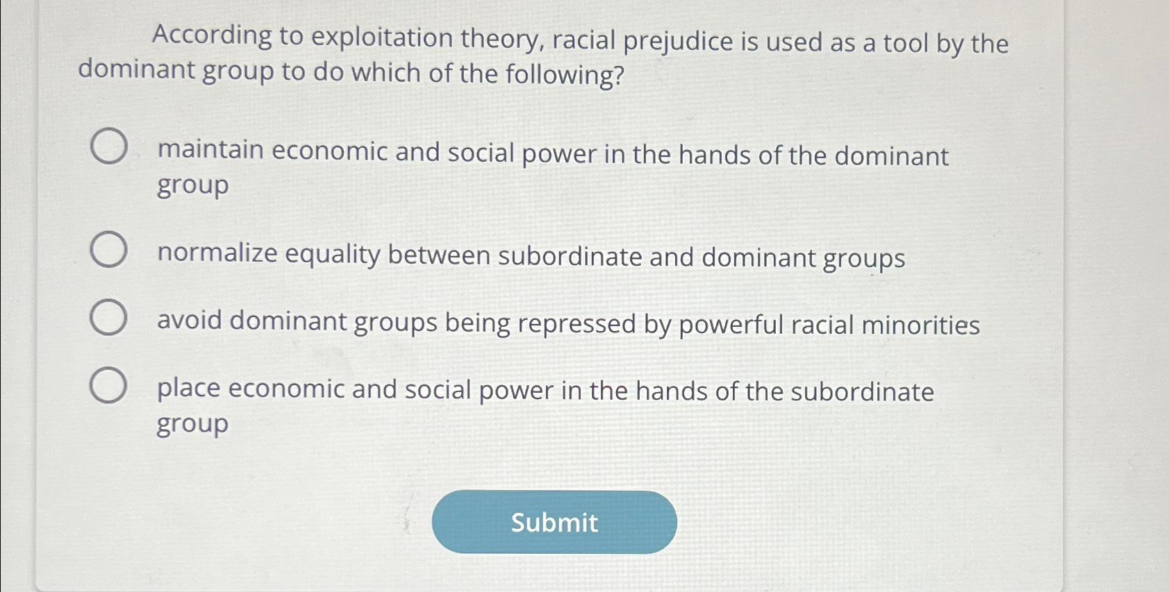 Solved According to exploitation theory, racial prejudice is | Chegg.com