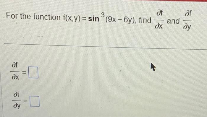 Solved For the function f(x,y)=sin3(9x−6y), find ∂x∂f and | Chegg.com