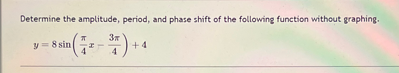 Solved Determine the amplitude, period, and phase shift of | Chegg.com