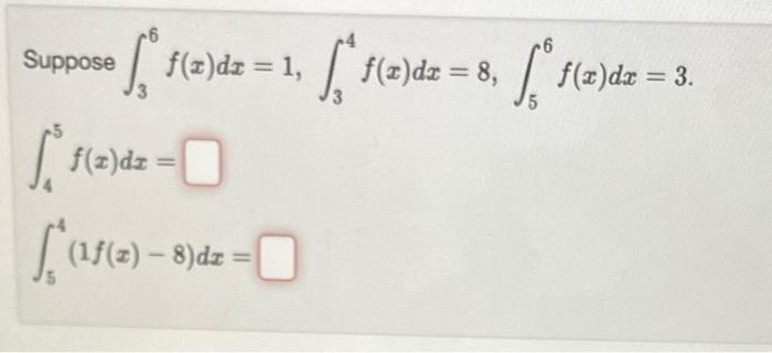 Solved Suppose ∫36f(x)dx=1,∫34f(x)dx=8,∫56f(x)dx=3 | Chegg.com