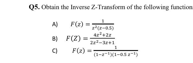 Solved Q5. Obtain the Inverse Z-Transform of the following | Chegg.com