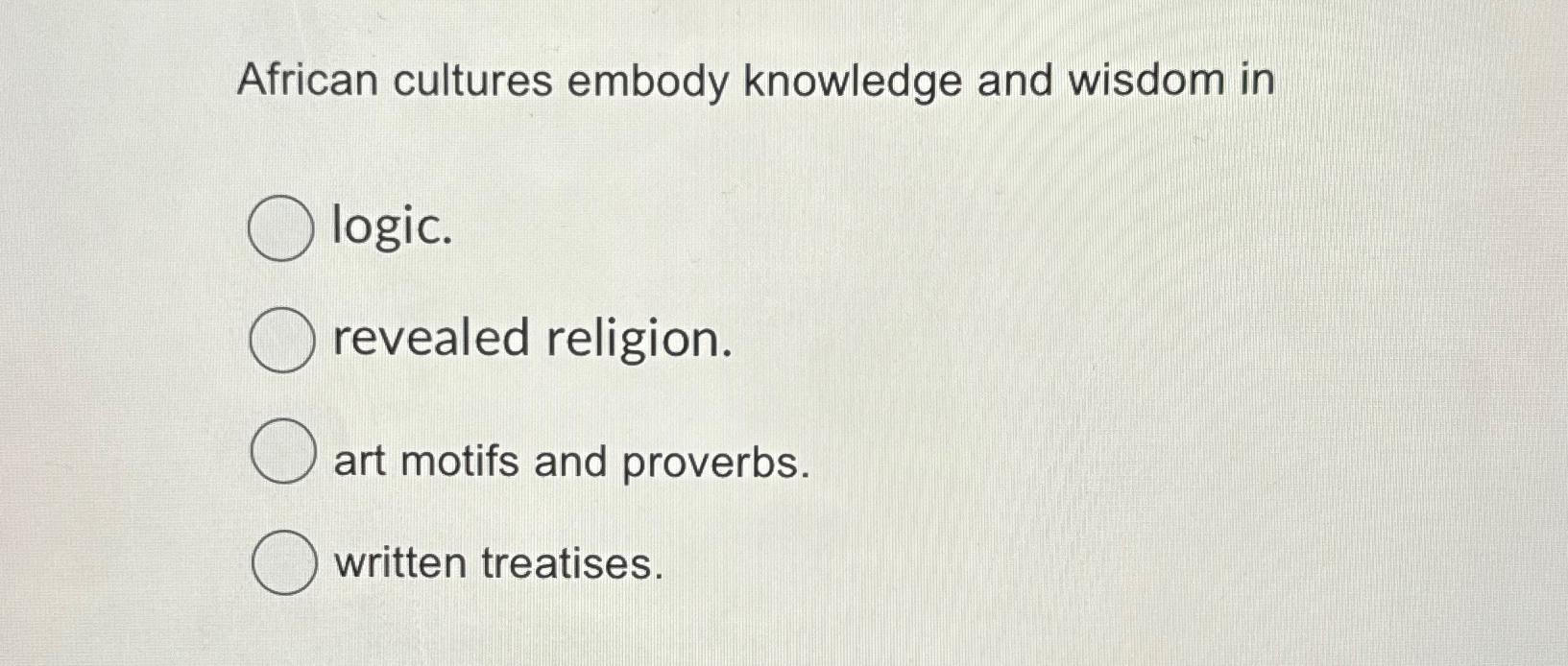 Solved African cultures embody knowledge and wisdom | Chegg.com