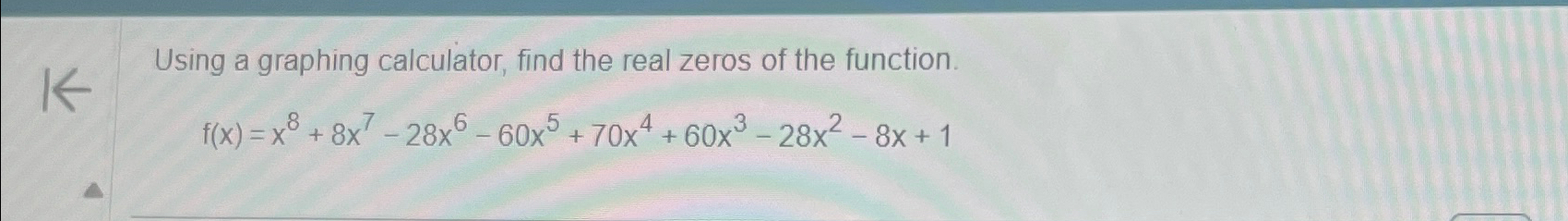Solved Using a graphing calculator, find the real zeros of | Chegg.com