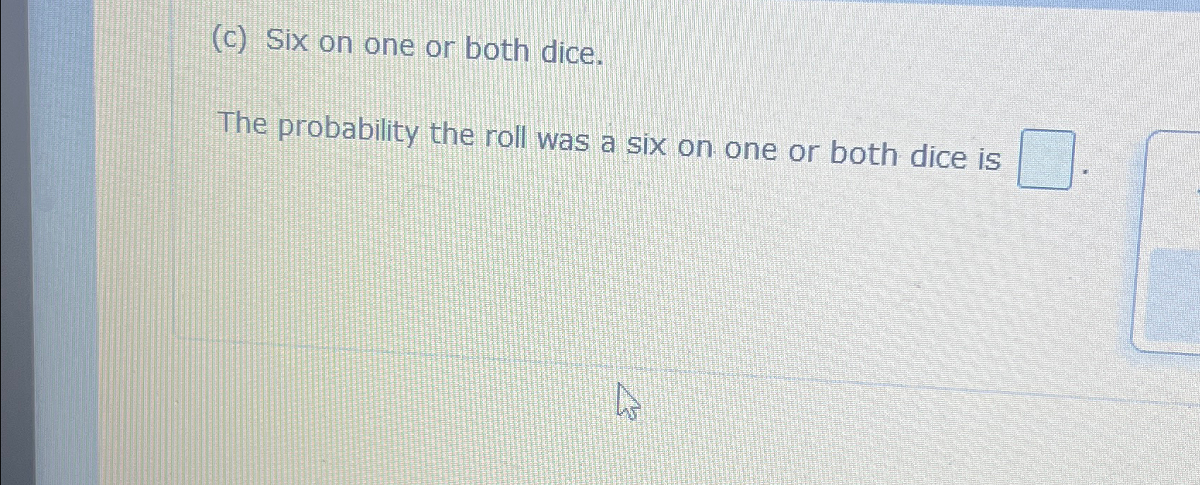 Solved (c) ﻿Six on one or both dice.The probability the roll | Chegg.com